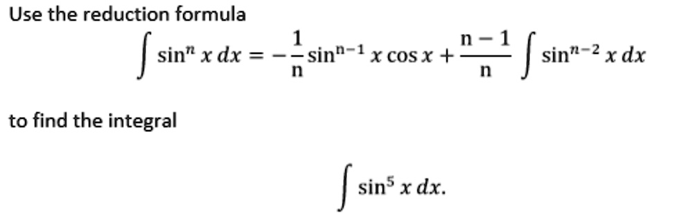 SOLVED: Use the reduction formula 1 n sin"-1 X COSX + sin" x dx = f sin"-? xdx to find the ...