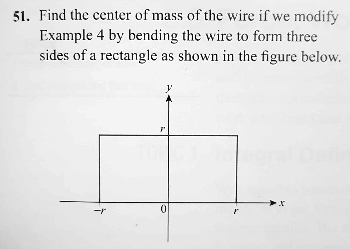 [GET ANSWER] 51 find the center of mass of the wire if we modify ...