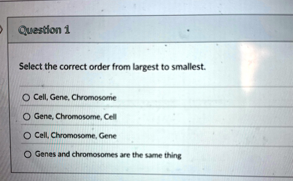 question 1 select the correct order from largest to smallest cell gene chromosome gene ...