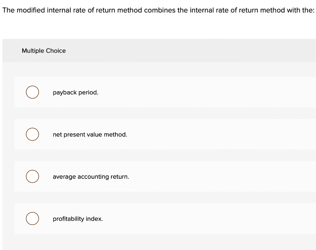 SOLVED: The modified internal rate of return method combines the ...