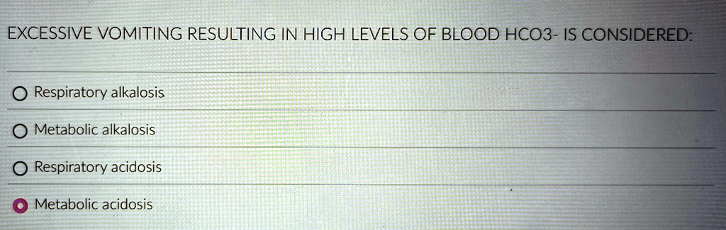 EXCESSIVE VOMITING RESULTING IN HIGH LEVELS OF BLOOD HCO3^- IS ...
