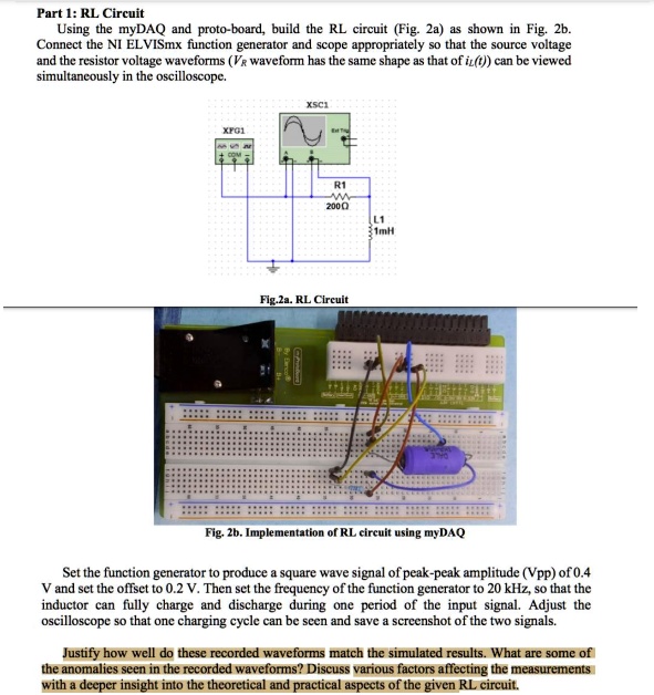 SOLVED: PLEASE SHOW OSCILLOSCOPE GRAPHS AND ANSWER THE HIGHLIGHTED PARTS.... Part 1: RL Circuit ...