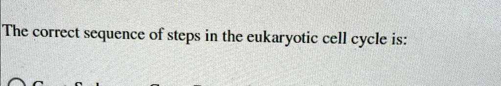 The correct sequence of steps in the eukaryotic cell cycle...