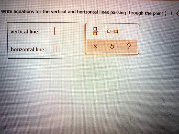 SOLVED: Write equations for the vertical and horizontal lines passing ...