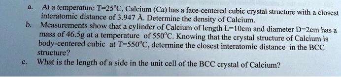 SOLVED: a. At a temperature T=25Â°C, Calcium (Ca) has a face-centered ...