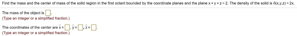 SOLVED: Find the mass and the center of mass of the solid region the first octant bounded by the ...
