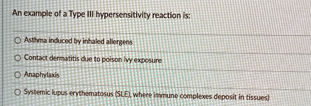 [GET ANSWER] an example of a type iii hypersensitivity reaction is ...