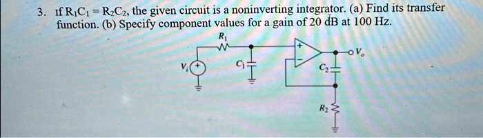 3. If R1C1 = R2C2, the given circuit is a noninverting integrator. (a) Find its transfer ...