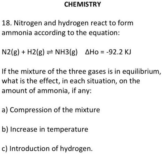 CHEMISTRY 18. Nitrogen and hydrogen react to form ammmonia according to the equation: N2(g) + H2 ...