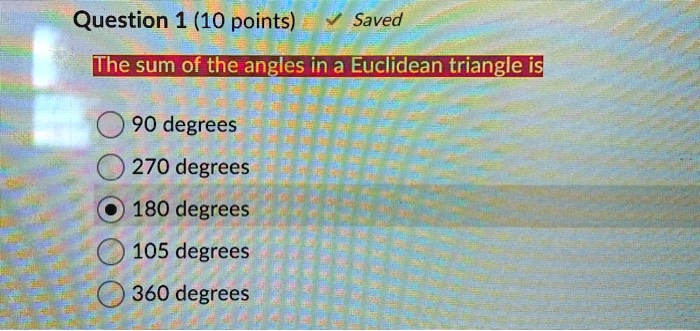 SOLVED: Question 1 (10 points) Saved TThe sum of the angles in a Euclidean triangle is 90 ...