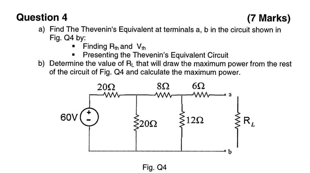 SOLVED: Question 4 (7 Marks) a) Find Thevenin's Equivalent at terminals a, b in the circuit ...