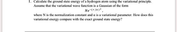 Solved Calculate The Ground State Energy Of A Hydrogen Atom Using The