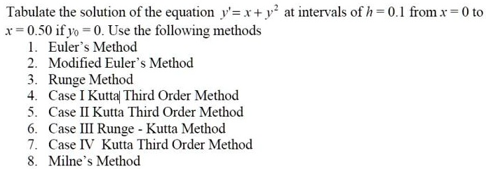 SOLVED: Texts: Methods 3-8 Tabulate the solution of the equation y = x + y at intervals of h = 0 ...