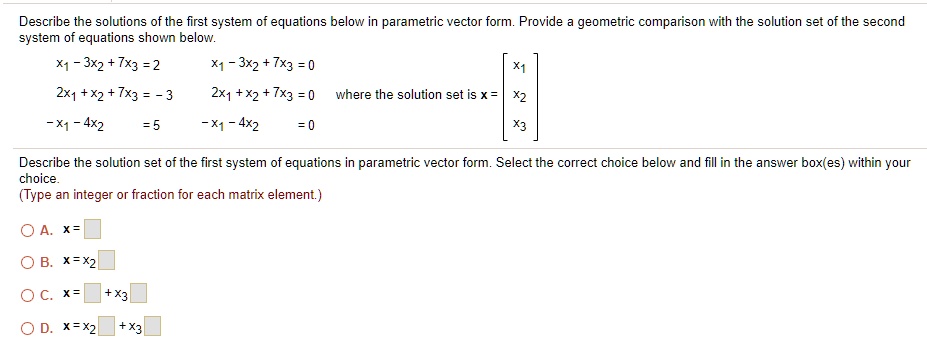 describe the solutions of the first system of equations below in parametric vector form provide ...