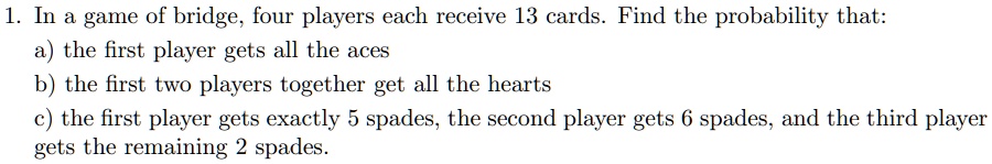 SOLVED: In a game of bridge, four players each receive 13 cards Find ...
