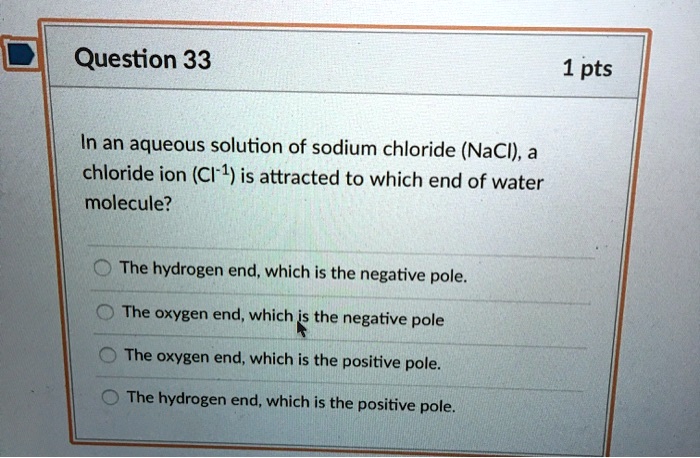 SOLVED: Question 33 1 pts In an aqueous solution of sodium chloride ...