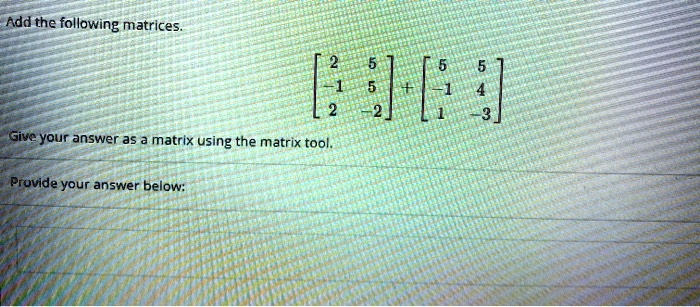 add the following matrices 9 give your answer a5 matrix using the ...