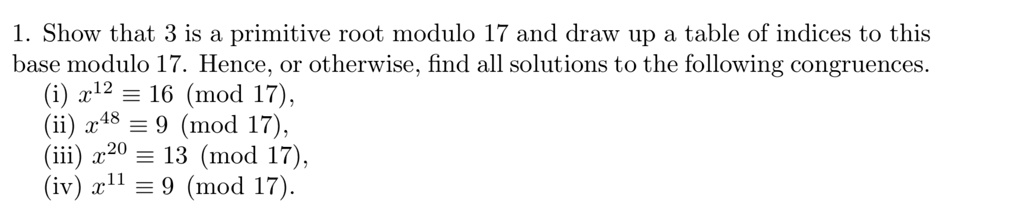 SOLVED: 1 Show that 3 is a primitive root modulo 17 and draw up a table of indices to this base ...