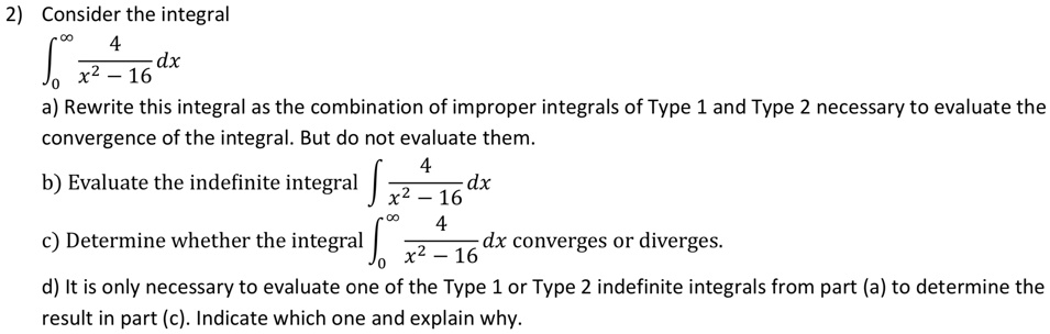 SOLVED: Consider the integral dx x2 16 a) Rewrite this integral as the combination of improper ...