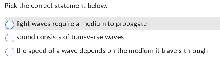 Pick the correct statement below. light waves require a medium to ...