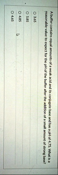 a buffer contains equal amounts of a weak acid and its conjugate base and has a ph of 475 what ...