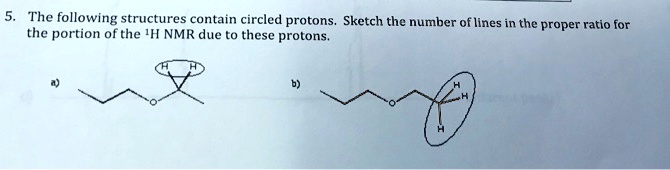 5. The following structures contain circled protons. Sketch the number ...