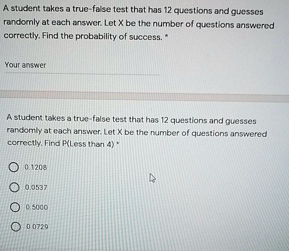 A student takes a true-false test that has 12 questions and guesses ...