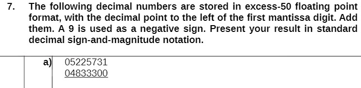 7. The following decimal numbers are stored in excess-50 floating point ...