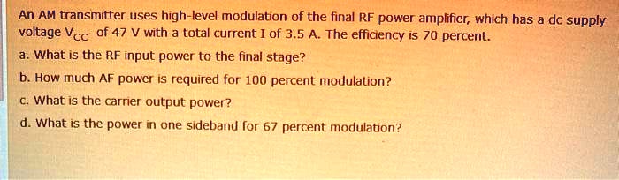 An AM transmitter uses high-level modulation of the final RF power ...