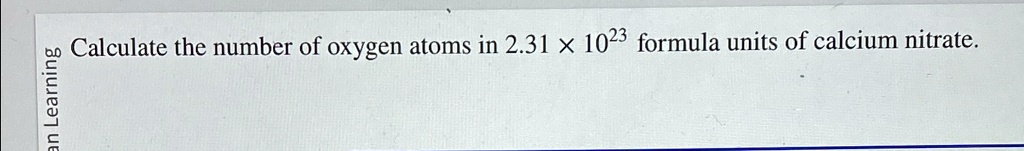calculate the number of oxygen atoms in 231times 1023 formula units of ...