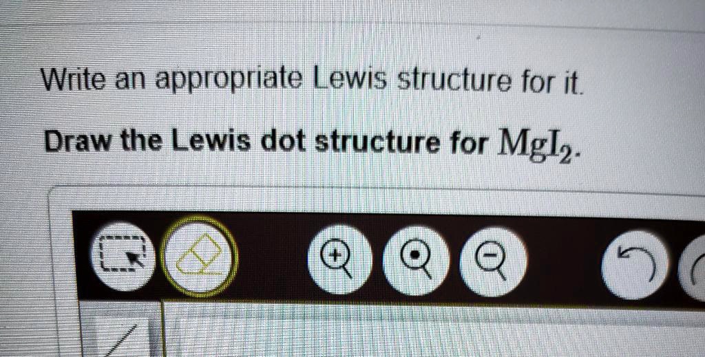 SOLVED: Write an appropriate Lewis structure for it. Draw the Lewis dot ...