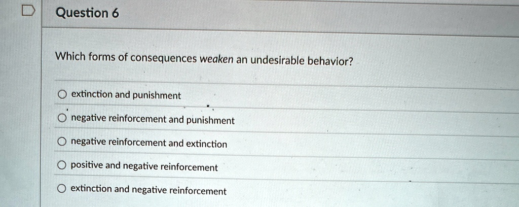 question 6 which forms of consequences weaken an undesirable behavior ...