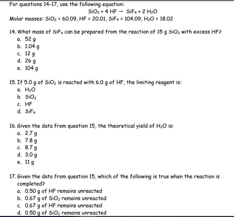 SOLVED: For questions 14-17, use the following equation: SiO2 + 4 HF -> SiF4 + 2 H2O Molar ...