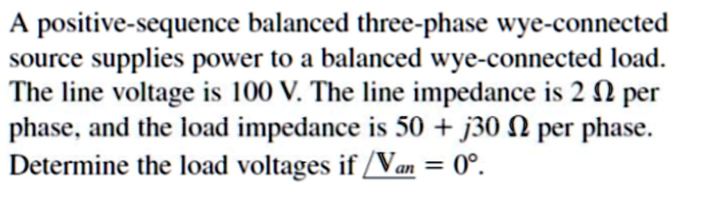 A Positive Sequence Balanced Three Phase Wye Connected Source Supplies Power To A Balanced Wye