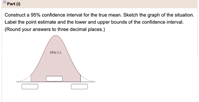 part construct 95 confidence interval for the true mean sketch the ...