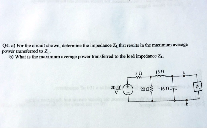 Q4. a) For the circuit shown, determine the impedance ZL that results in the maximum average ...