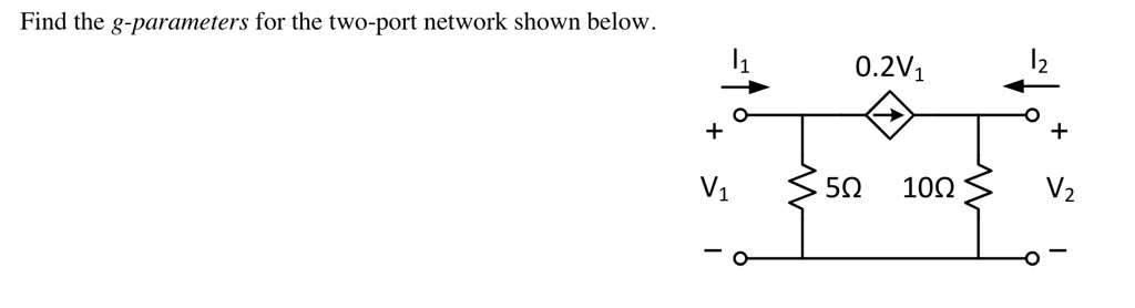 SOLVED: Find the g-parameters for the two-port network shown below. 0.2V1 + V1 > 50 100 V2