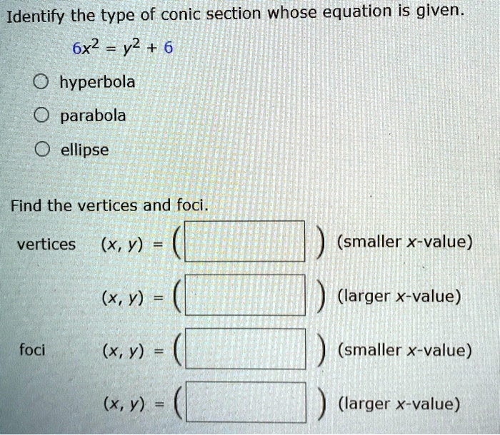 SOLVED: Identify the type of conic section whose equation is given. 6x2 = y2 + 6 hyperbola ...