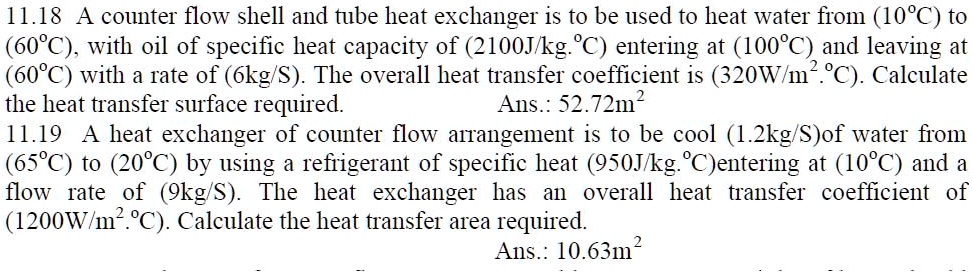 SOLVED: 11.18 A counterflow shell and tube heat exchanger is to be used to heat water from 10Â°C ...