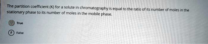 SOLVED: The partition coefficient (K) for a solute in chromatography is ...