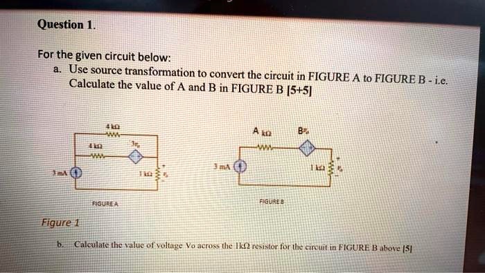 SOLVED: Question 1 For the given circuit below: Use source transformation t0 convert the circuit ...