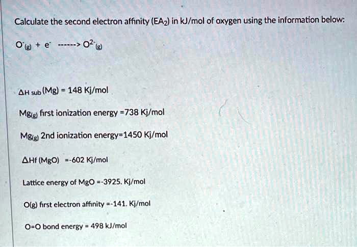 SOLVED: Calculate the second electron affinity (EA2) in kJ/mol of ...