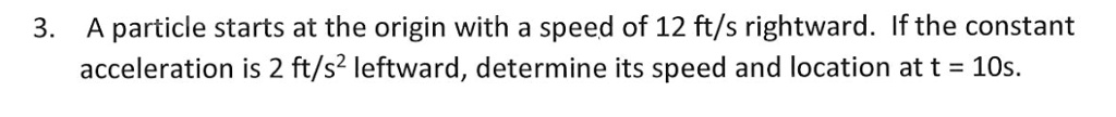 SOLVED: A particle starts at the origin with a speed of 12 ft/s ...