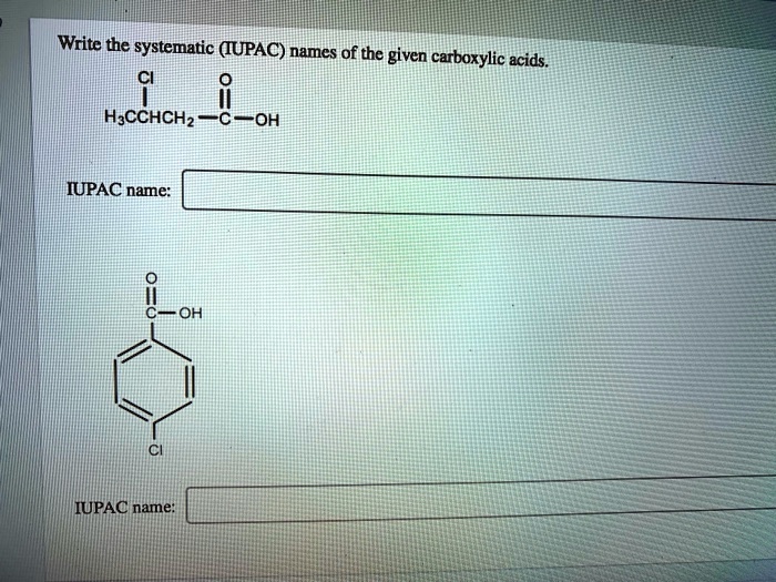 SOLVED: Write the systematic (IUPAC) names of the given carboxylic acids. H3CCH2CH2COOH IUPAC ...