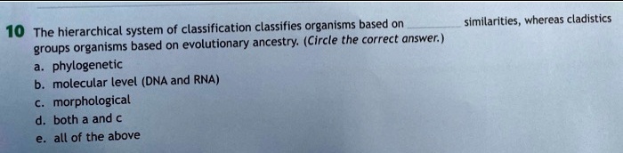 SOLVED: of classification classifies organisms based on similarities, whereas cladistics 10 The ...