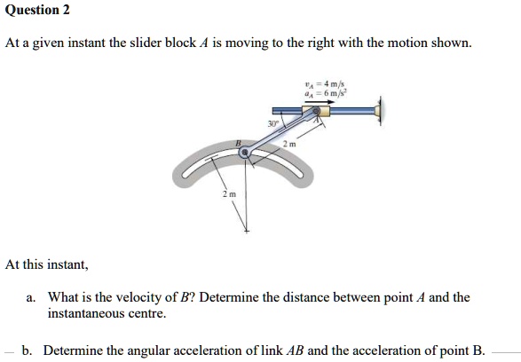 SOLVED: At a given instant, the slider block A is moving to the right with the motion shown. a ...