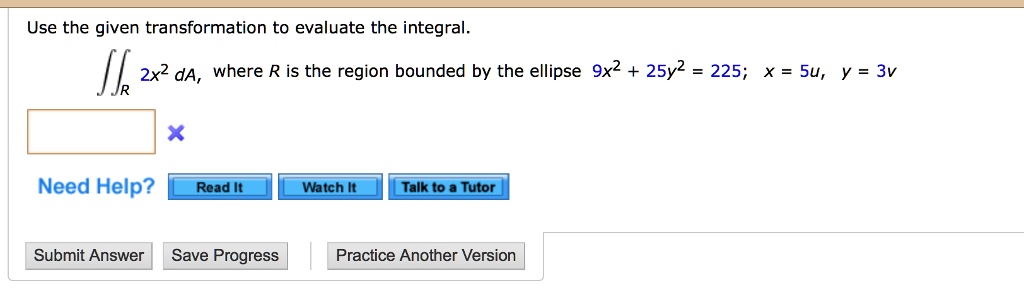 SOLVED: Use the given transformation to evaluate the integral. JJR 2x? dA, where R is the region ...