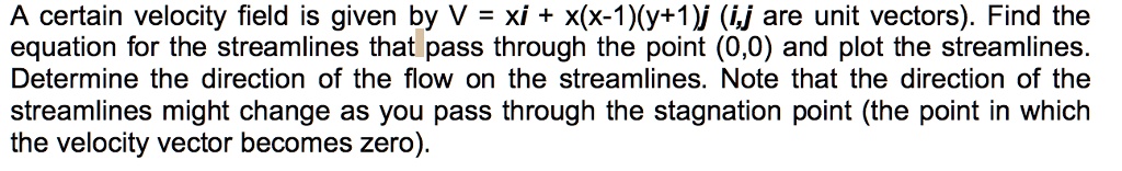 A certain velocity field is given by V = xi + x(x-1)(y+1)j (i,j are ...