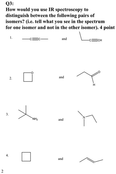 SOLVED: Q3: How would you use IR spectroscopy to distinguish between the following pairs isomers ...