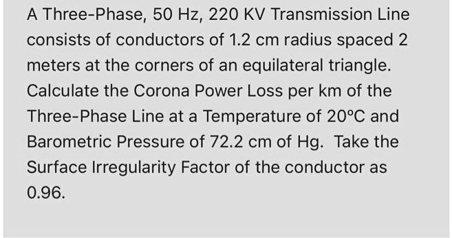 SOLVED: A Three-Phase, 50 Hz, 220 kV Transmission Line consists of ...